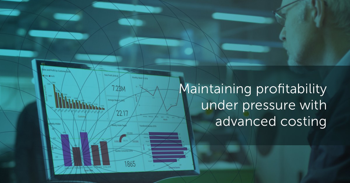 Maintaining profitability under pressure with advanced costing